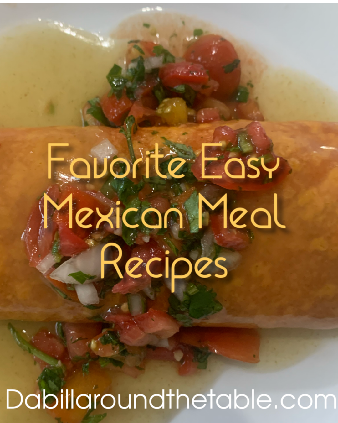 Favorite Easy Mexican Meal Recipes - Dabillaroundthetable