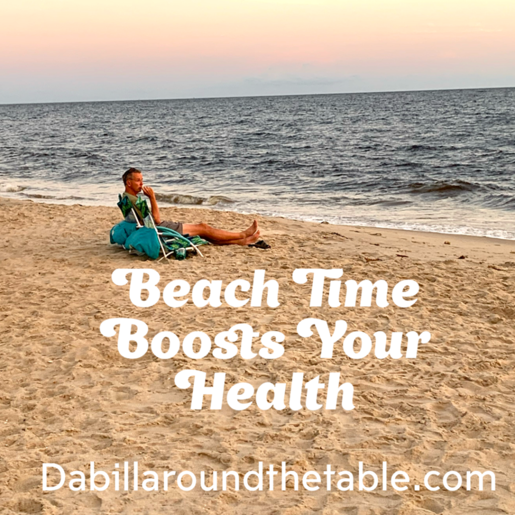 Beach Time Boosts Your Health - Dabillaroundthetable